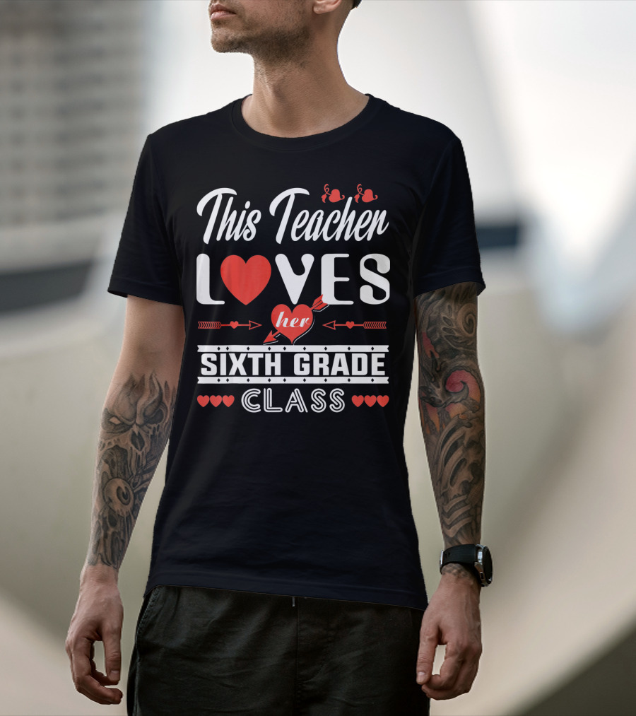 This Teacher Loves Her Sixth Grade Class T-Shirt
