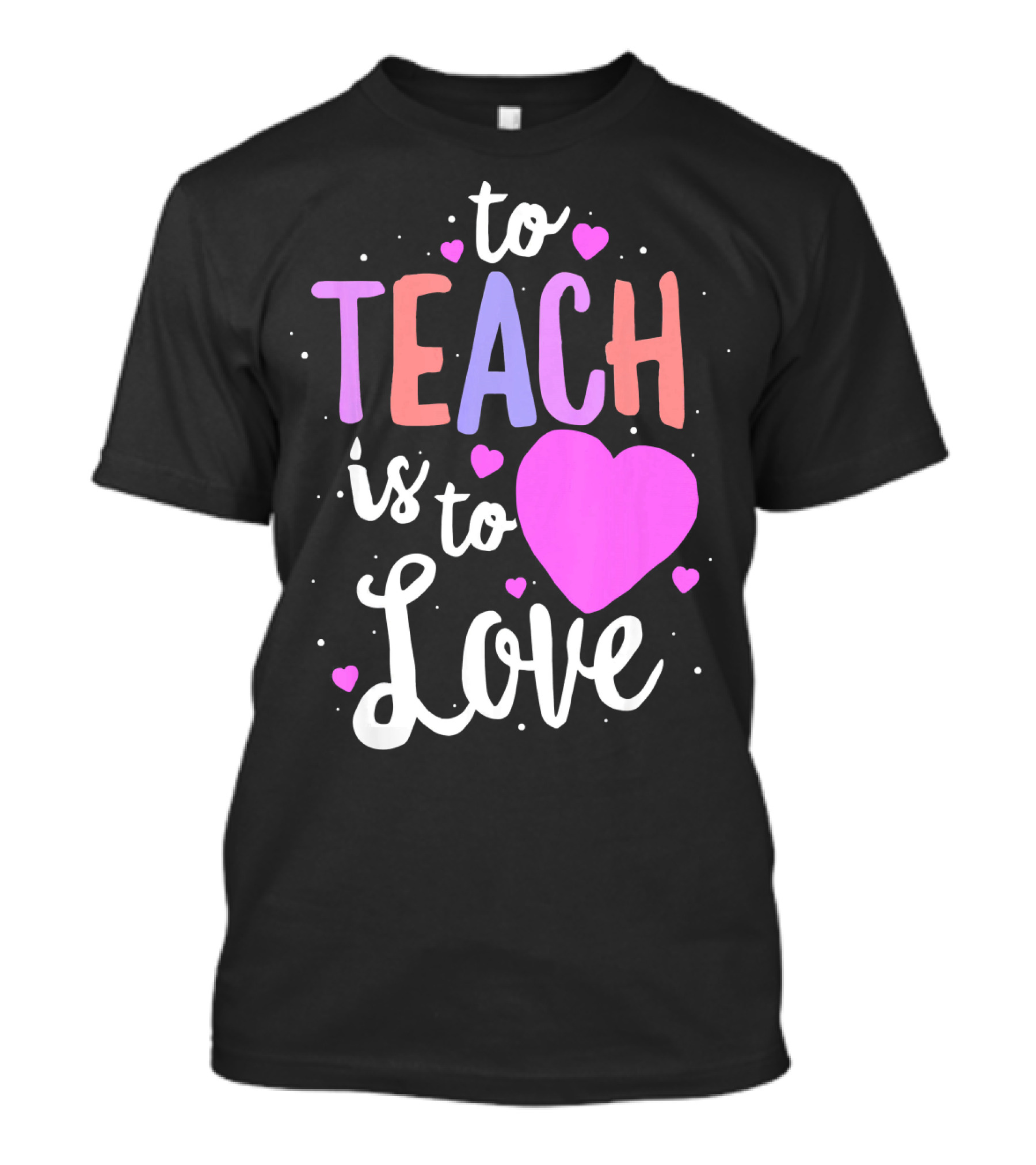 To Teach Is To Love With Hearts Valentines T-Shirt