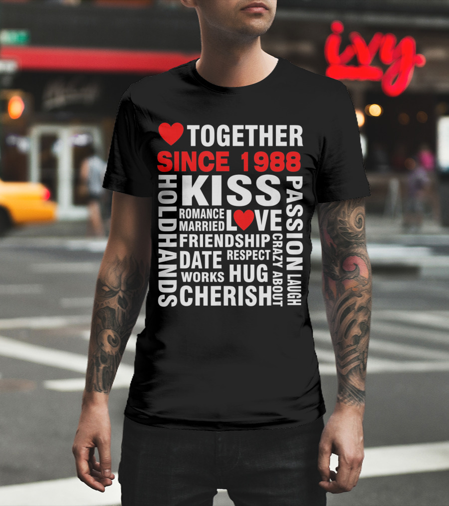 TOGETHER SINCE 1988 KISS LOVE ROMANCE VALENTINE CHERISH HUG PASSION FRIENDSHIP T-Shirt