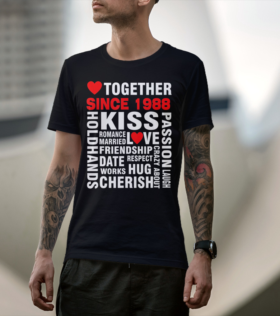 TOGETHER SINCE 1988 KISS LOVE ROMANCE VALENTINE CHERISH HUG PASSION FRIENDSHIP T-Shirt