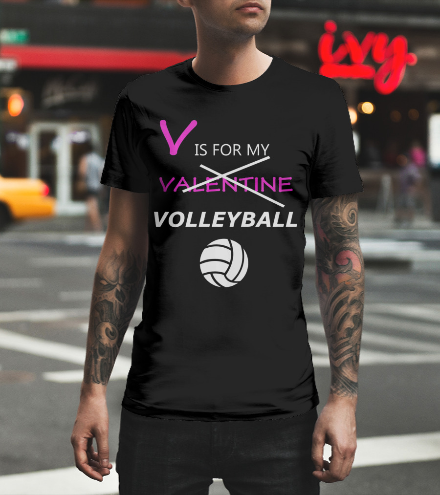 V Is For My Volleyball Not Valentine T-Shirt