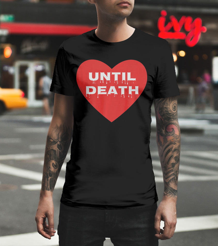 Until Death Tough Love Heart T-Shirt