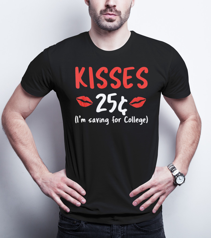 Kisses 25¢ I'm Saving For College Valentine Humor T-Shirt