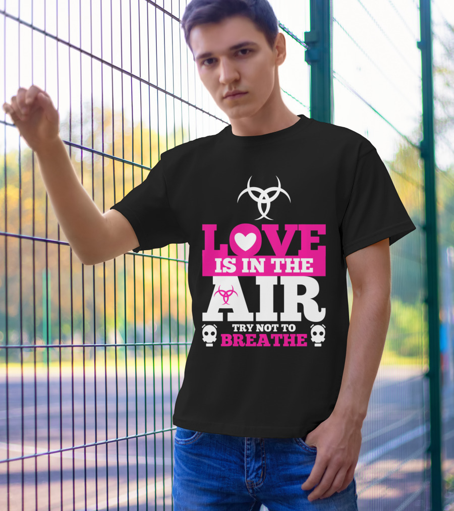 Love Is In The Air Try Not To Breathe Biohazard Skulls T-Shirt