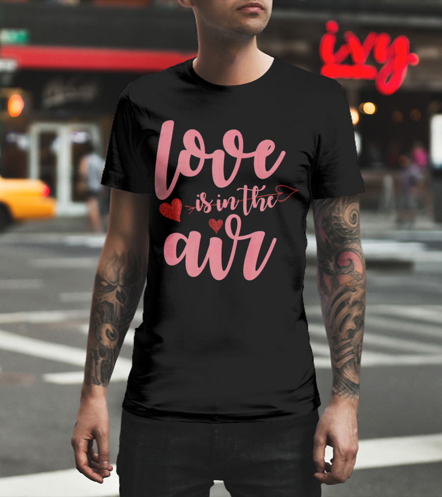 Love Is In The Air Valentine's Day Heart Arrow Festive T-Shirt