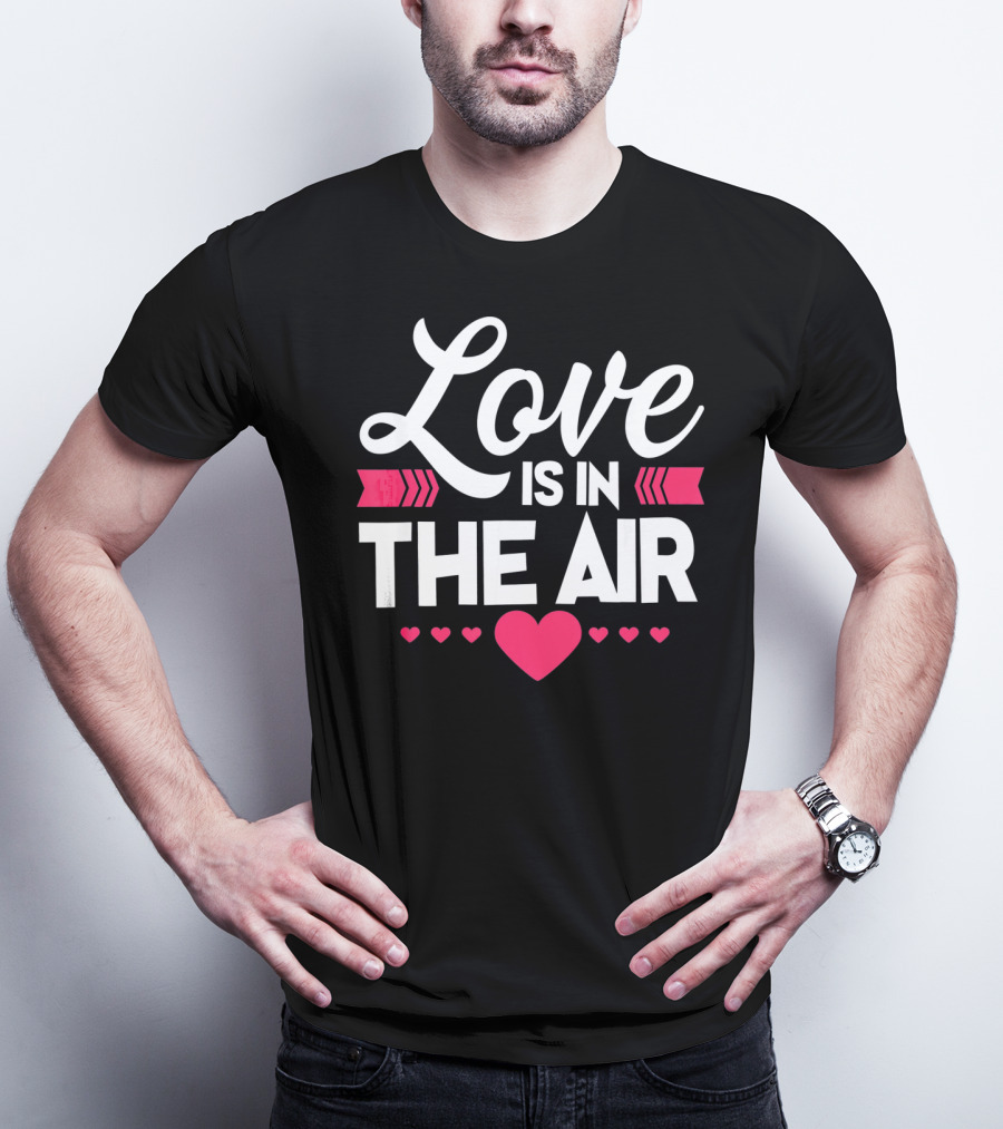 Love Is In The Air Valentines Hearts Day Romantic T-Shirt