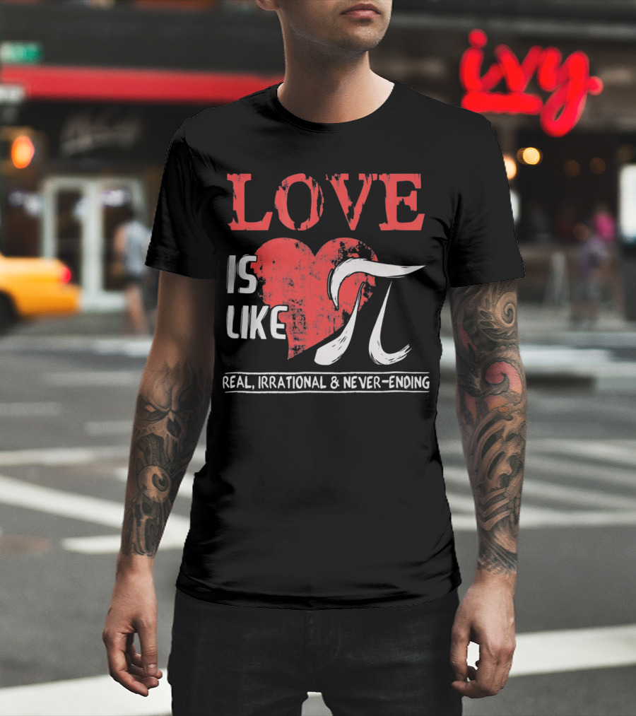 Love Is Like Pi Real Irrational Never-Ending Math Funny Cute T-Shirt