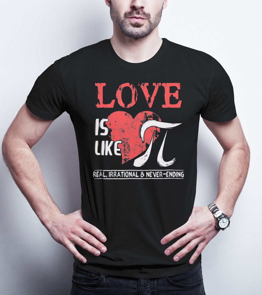 Love Is Like Pi Real Irrational Never-Ending Math Funny Cute T-Shirt
