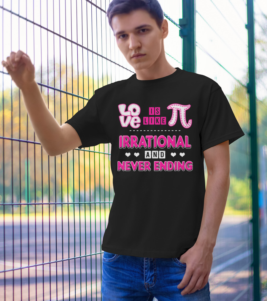 Love Is Like Pi Irrational And Never Ending T-Shirt