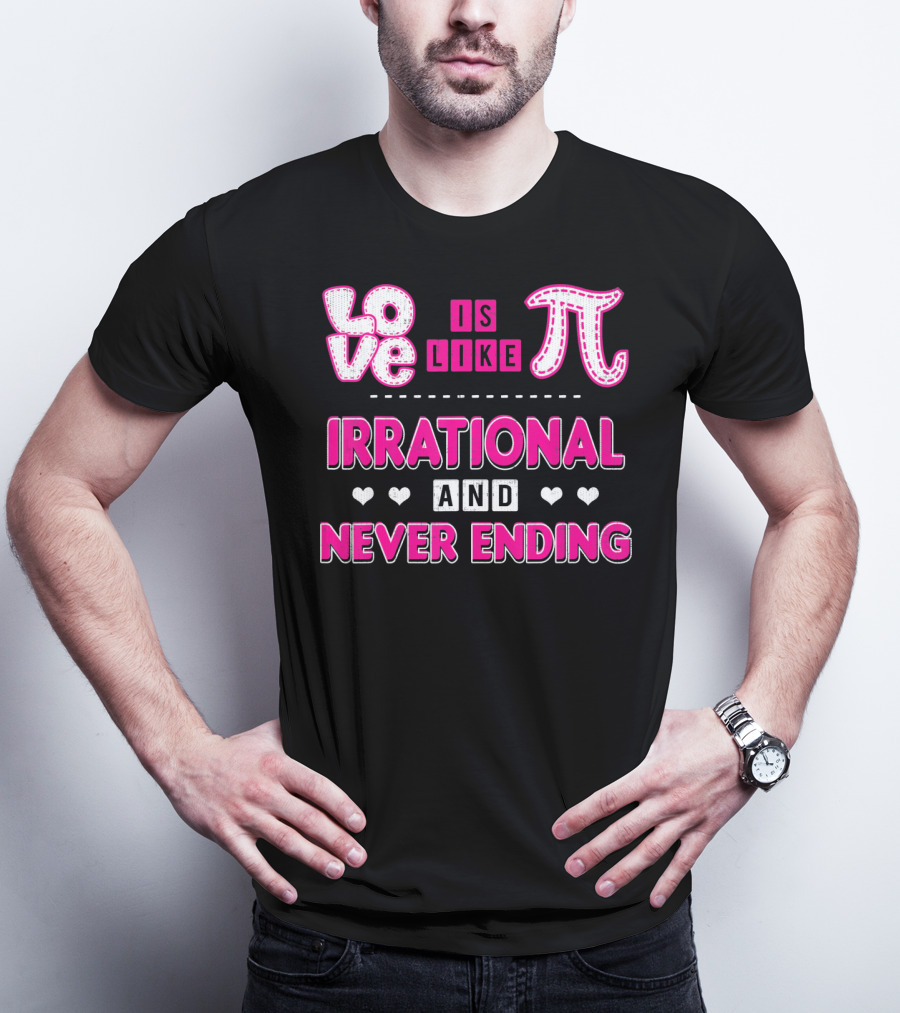 Love Is Like Pi Irrational And Never Ending T-Shirt