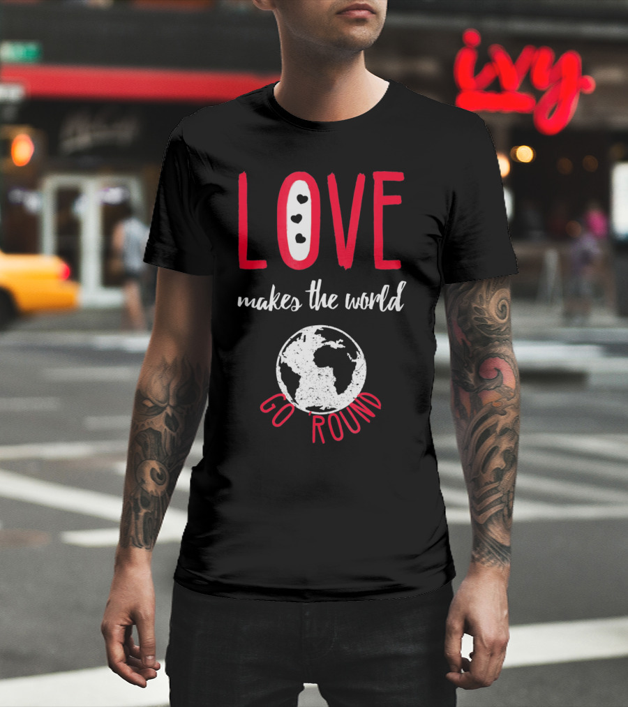 Love Makes The World Go Round Earth Heart T-Shirt