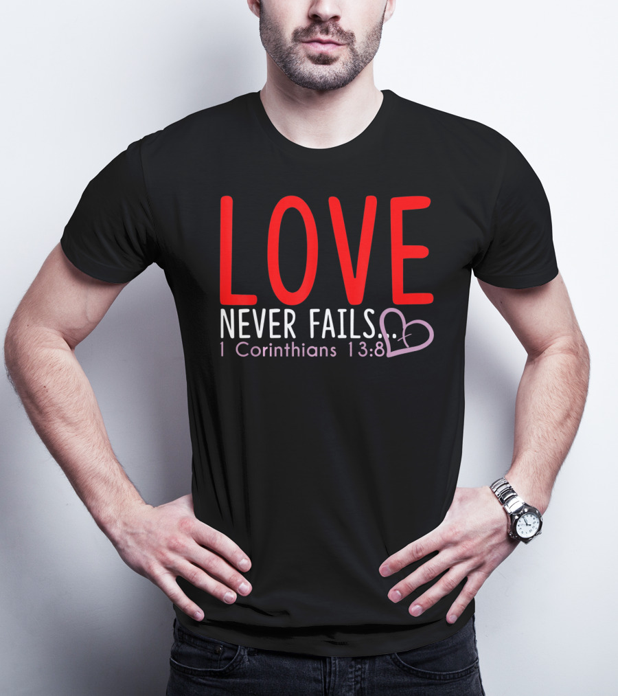 Love Never Fails 1 Corinthians 13:8 Valentine T-Shirt