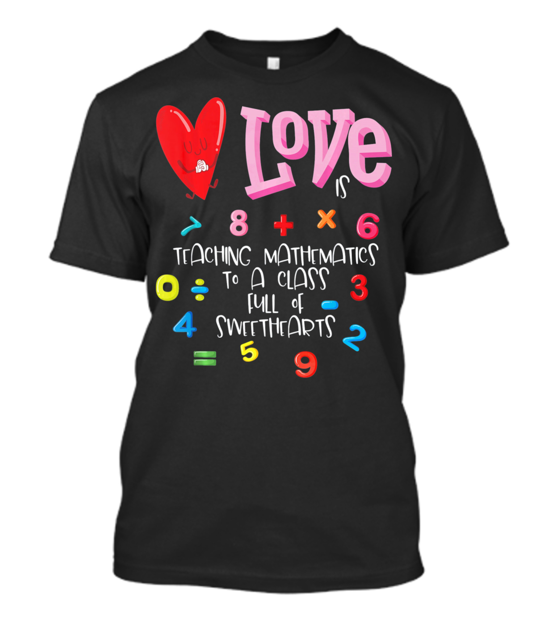 Love Is Teaching Mathematics To A Class Full Of Sweethearts T-Shirt