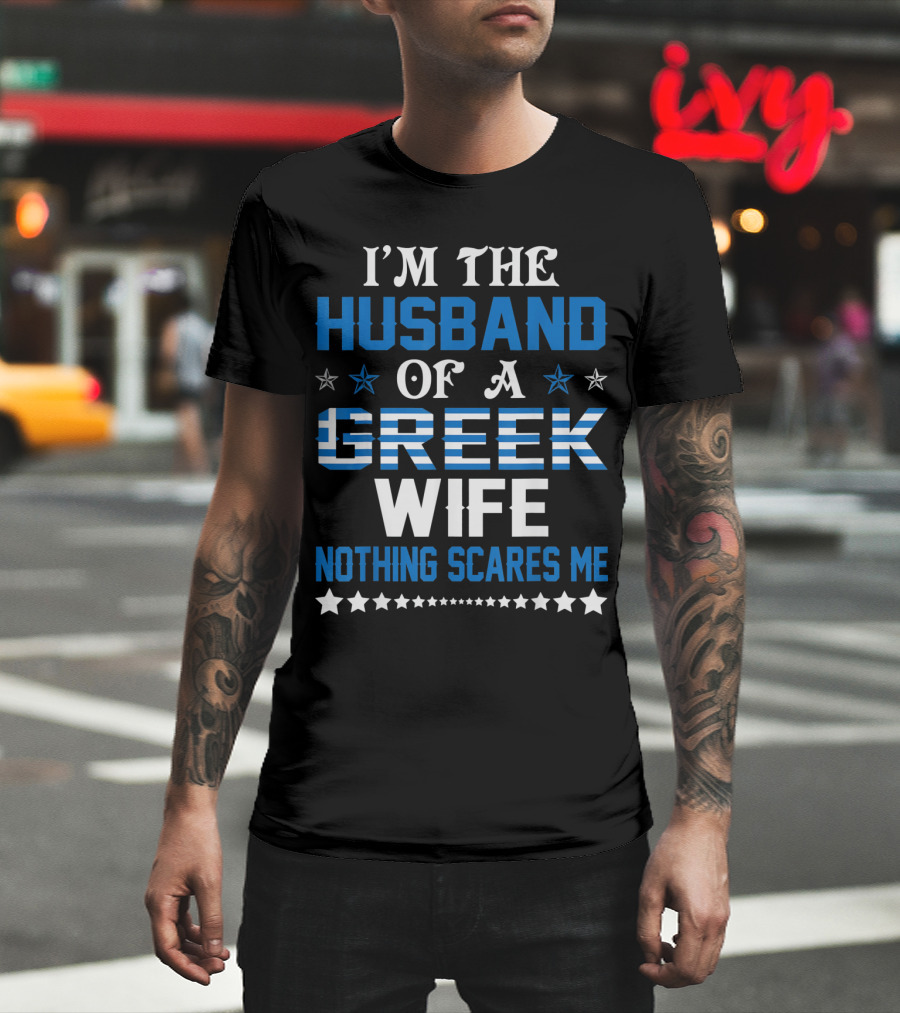 I'm The Husband Of A Greek Wife Nothing Scares Me T-Shirt