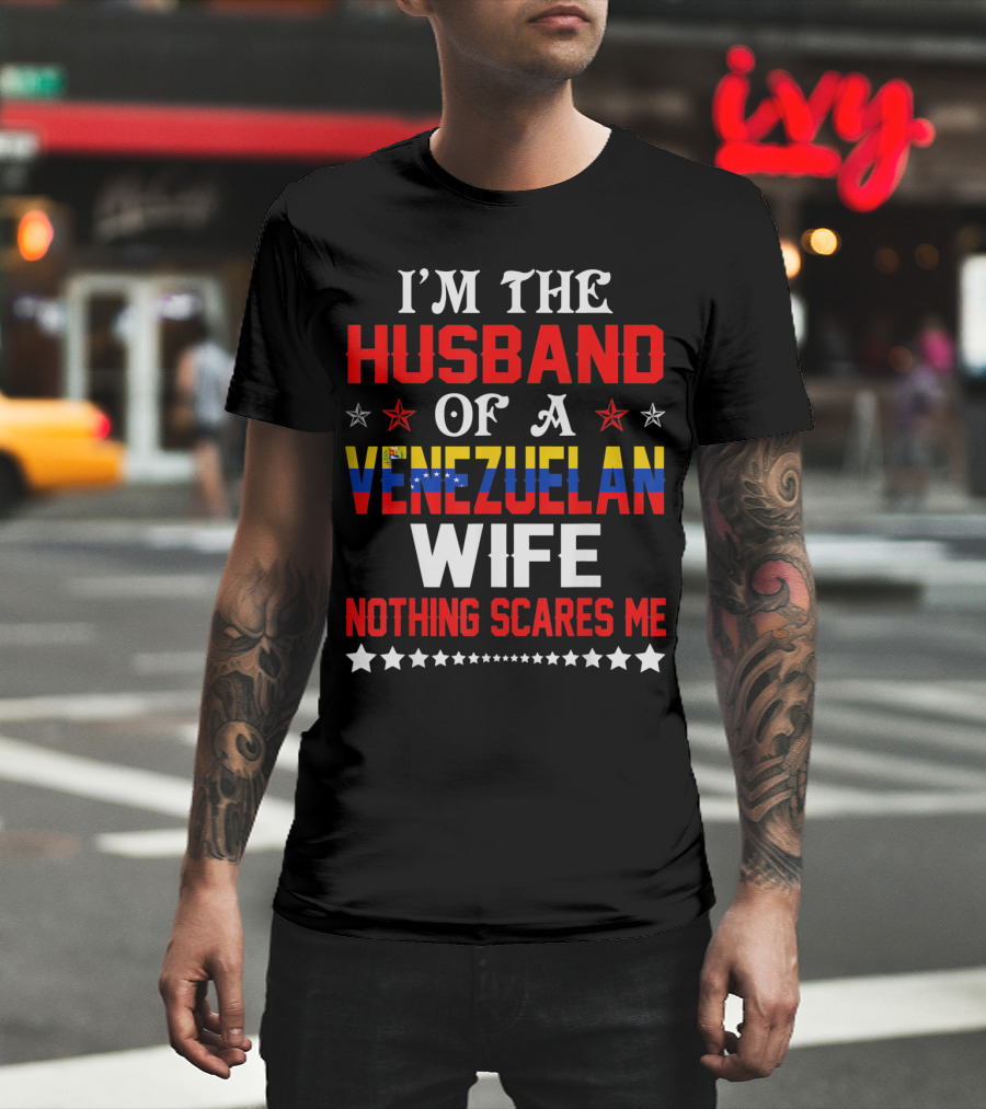 I'm The Husband Of A Venezuelan Wife Nothing Scares Me T-Shirt