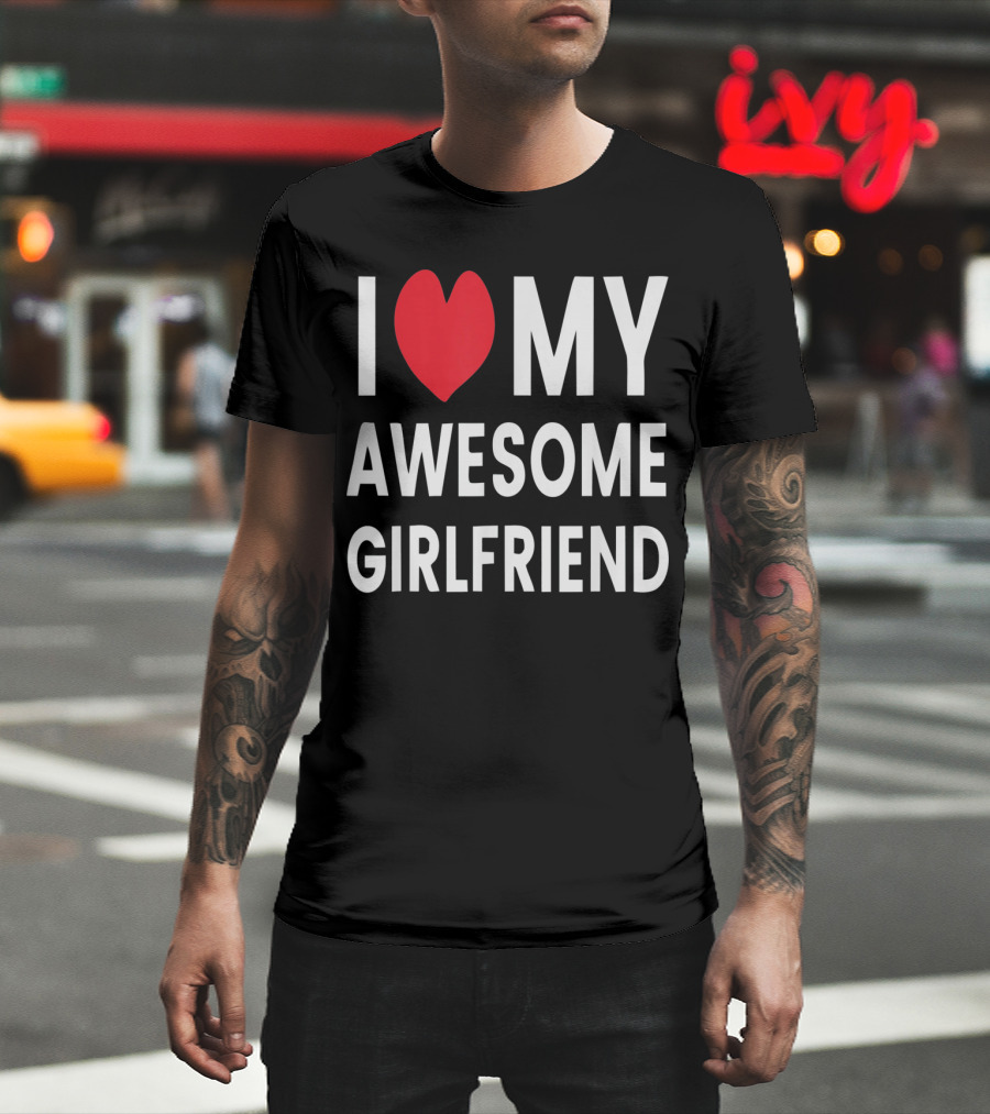 I Love My Awesome Girlfriend Romantic T-Shirt
