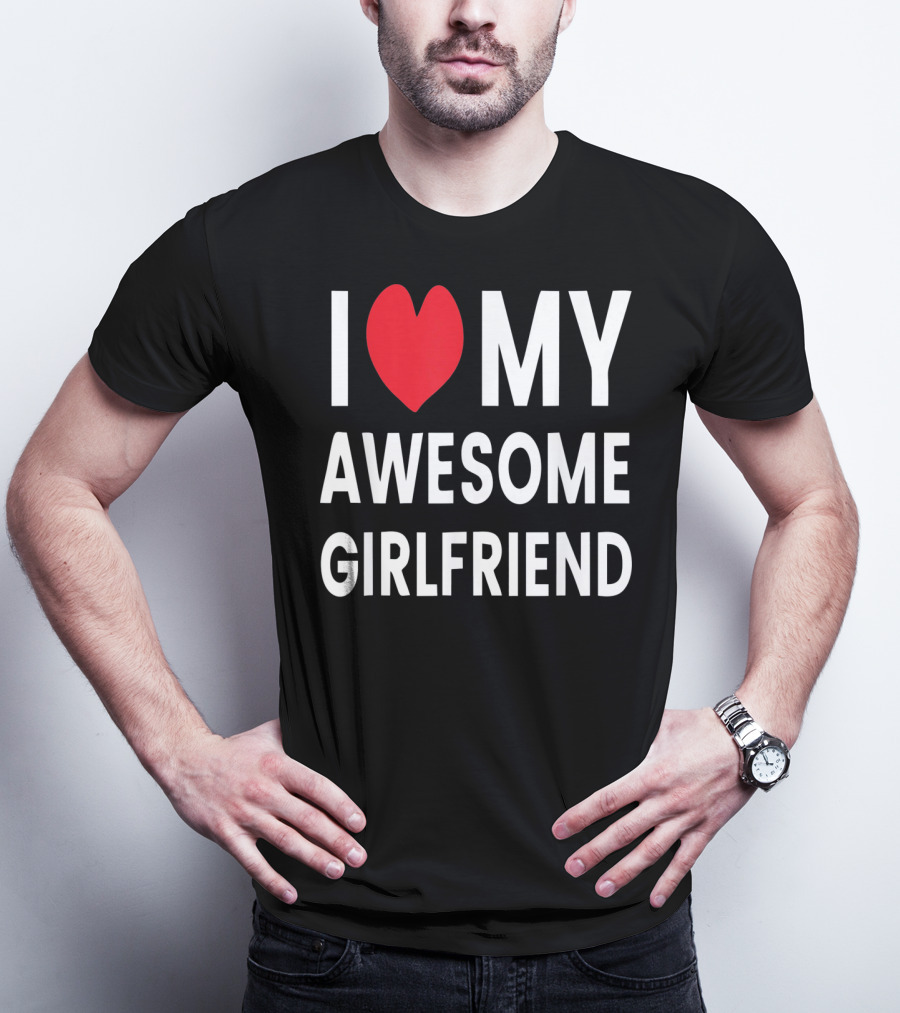 I Love My Awesome Girlfriend Romantic T-Shirt