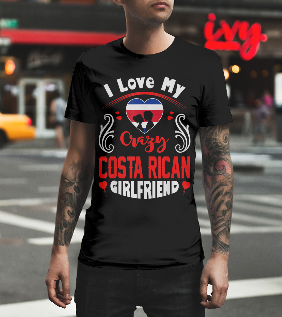 I Love My Crazy Costa Rican Girlfriend Heart T-Shirt
