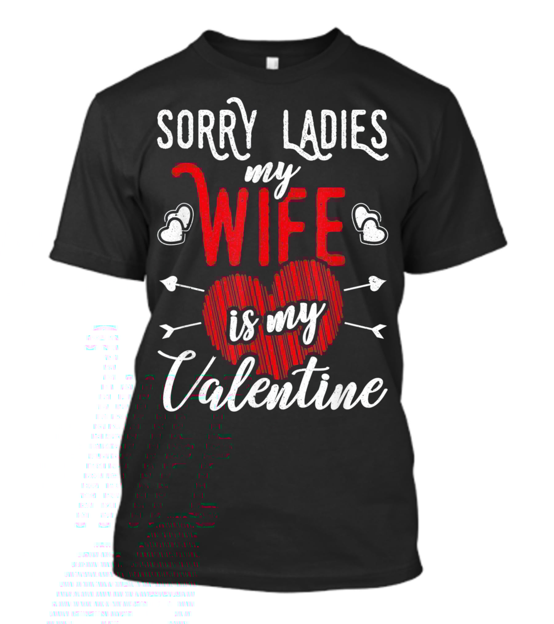 Sorry Ladies My Wife Is My Valentine With Hearts And Arrows T-Shirt