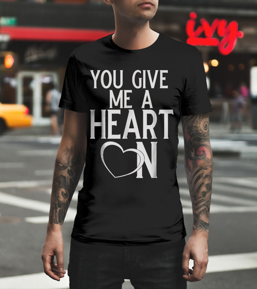 You Give Me A Heart On Mens Valentines Day T-Shirt