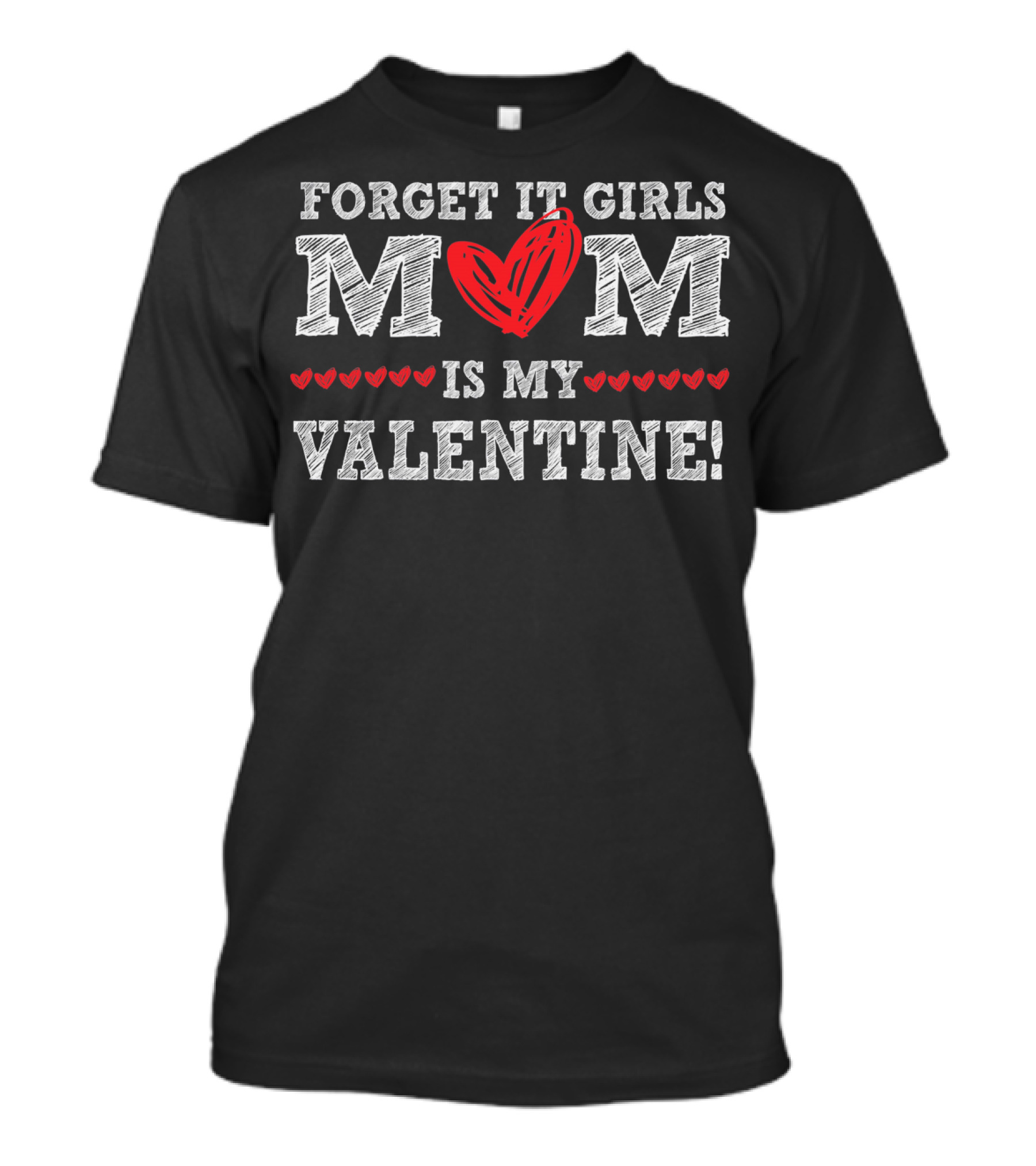 Forget It Girls Mom Is My Valentine Cute Boy Valentine T-Shirt