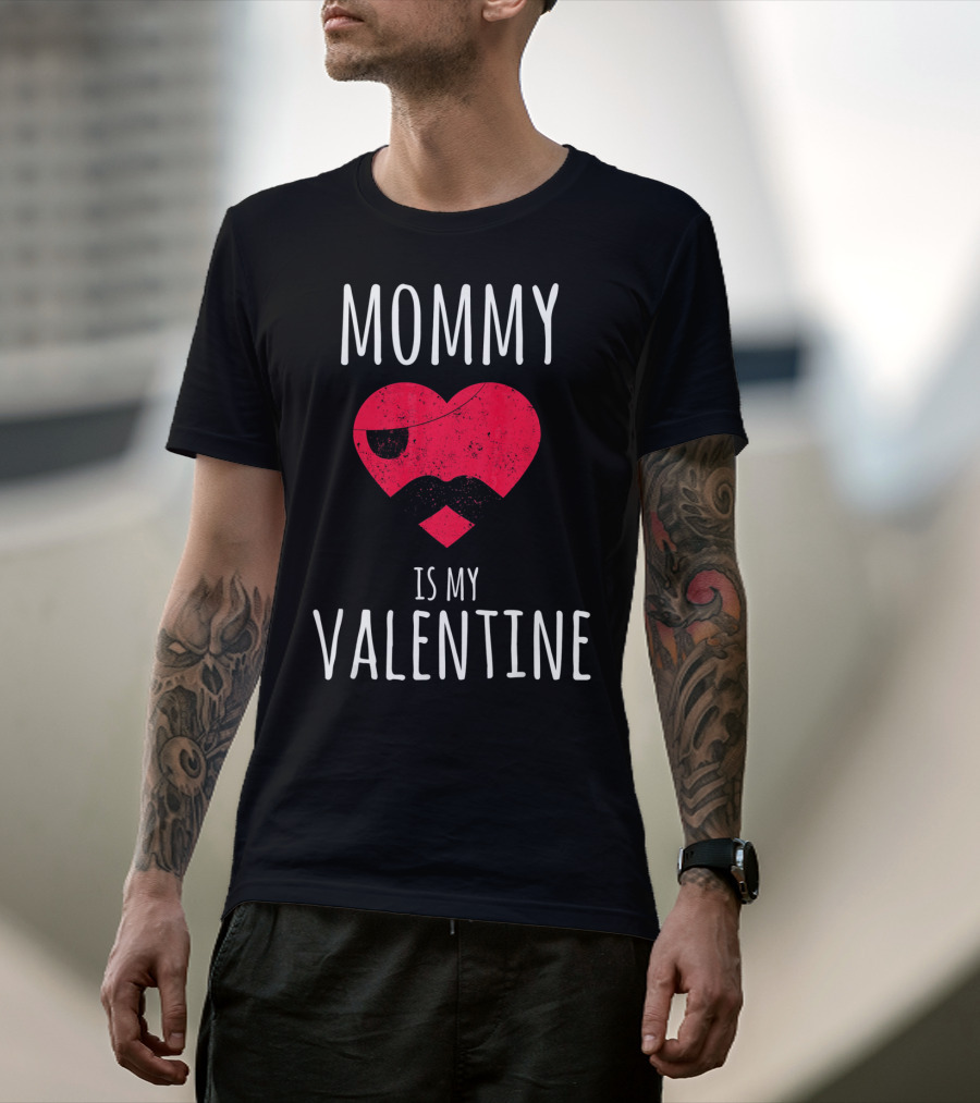 Mommy Is My Valentine Heart With Mustache Valentines Day T-Shirt