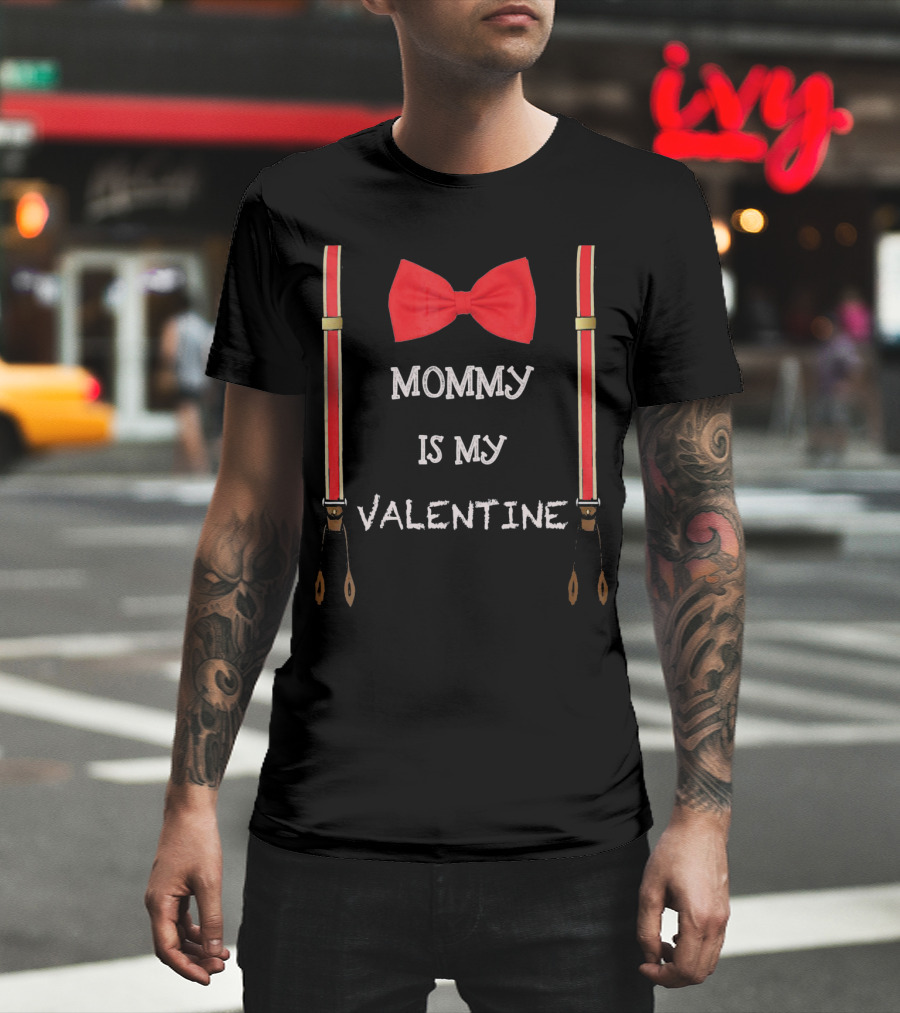Mommy Is My Valentine Red Bow Tie And Suspenders T-Shirt