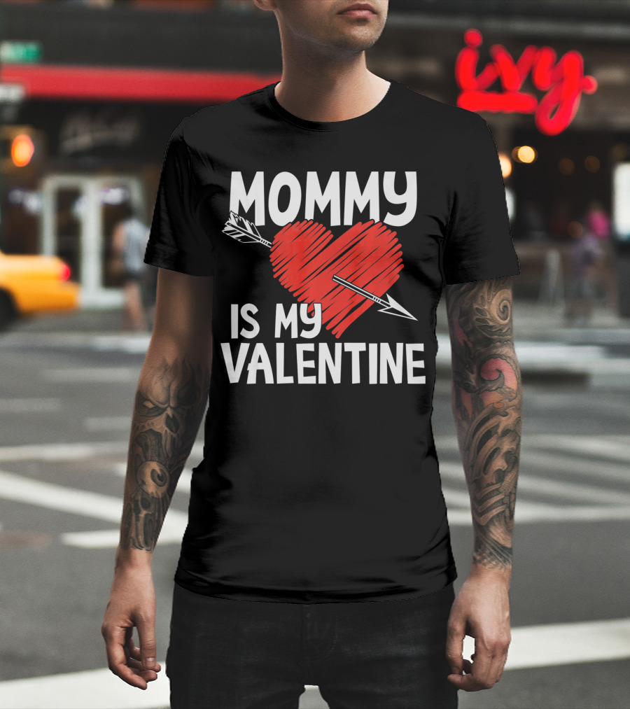 MOMMY IS MY VALENTINE Heart With Arrow T-Shirt