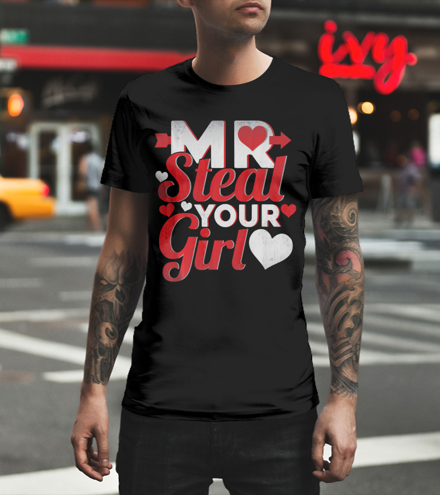 MR Steal Your Girl Valentines Day Hearts Arrow T-Shirt