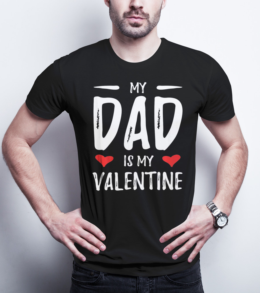 My Dad Is My Valentine With Hearts T-Shirt
