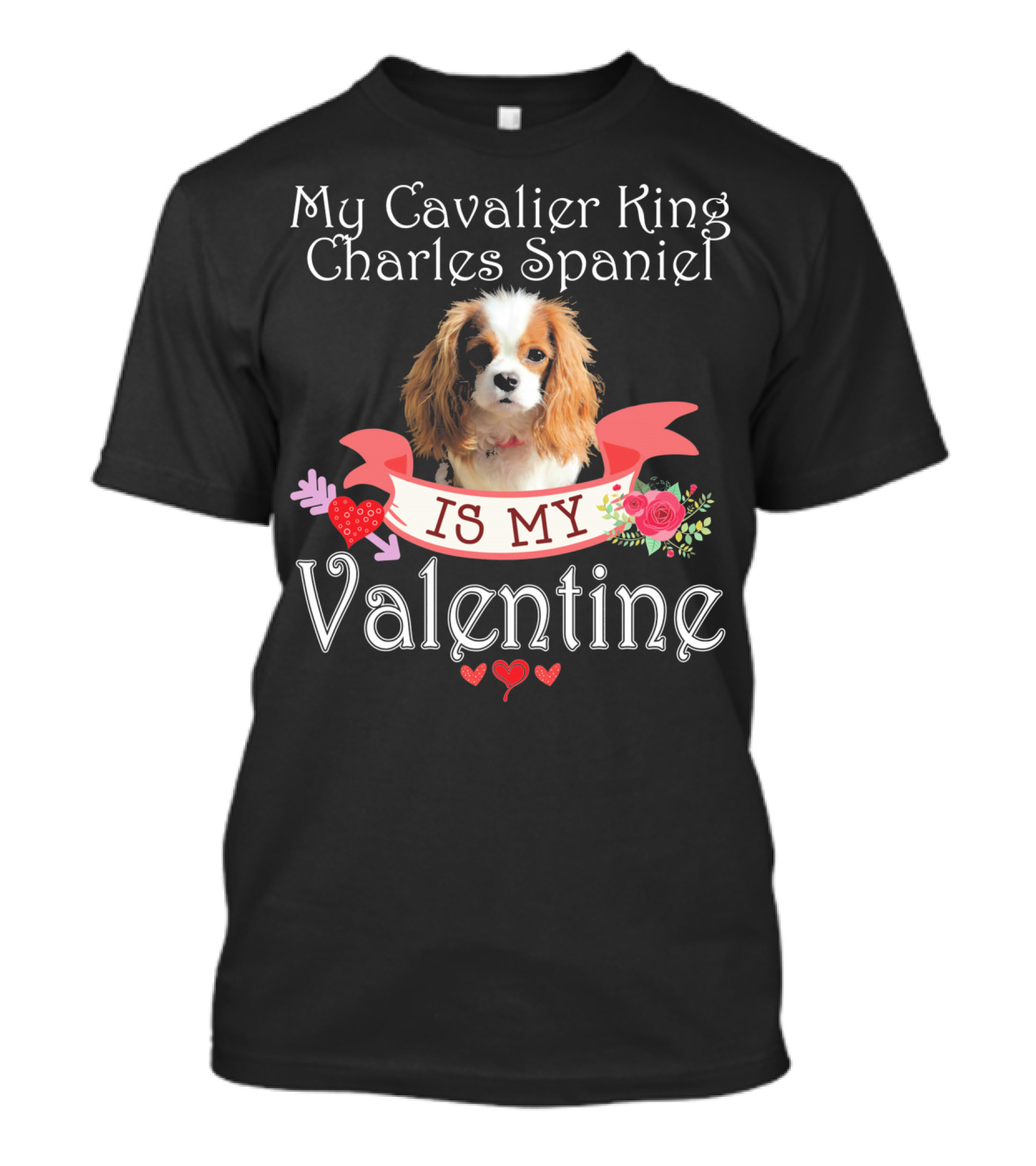 My Cavalier King Charles Spaniel Is My Valentine T-Shirt