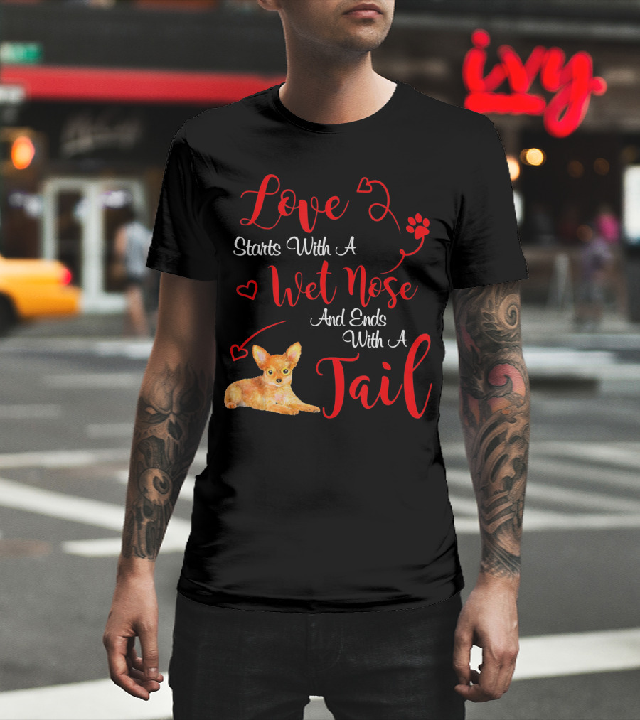 Love Starts With A Wet Nose And Ends With A Tail Chihuahua Valentine's Day T-Shirt