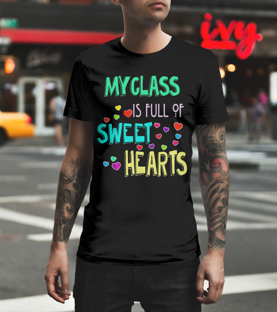 MY CLASS IS FULL OF SWEET HEARTS T-Shirt