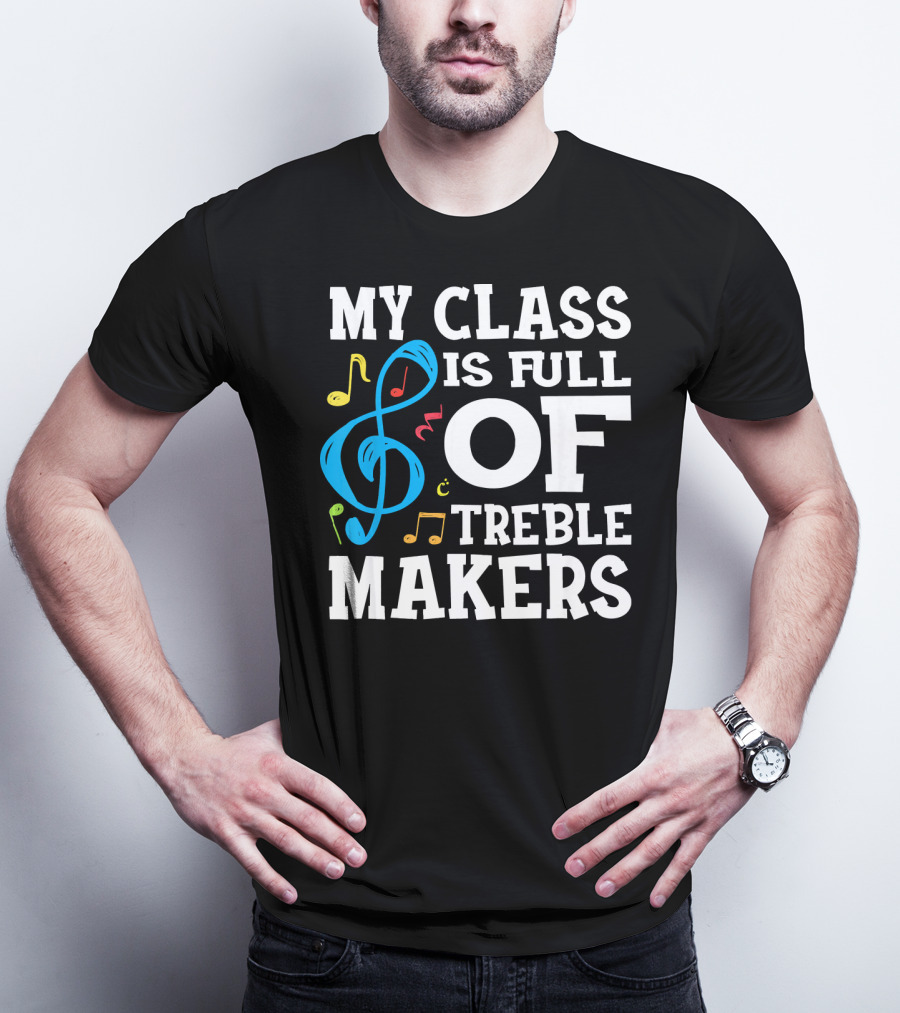 My Class Is Full Of Treble Makers T-Shirt