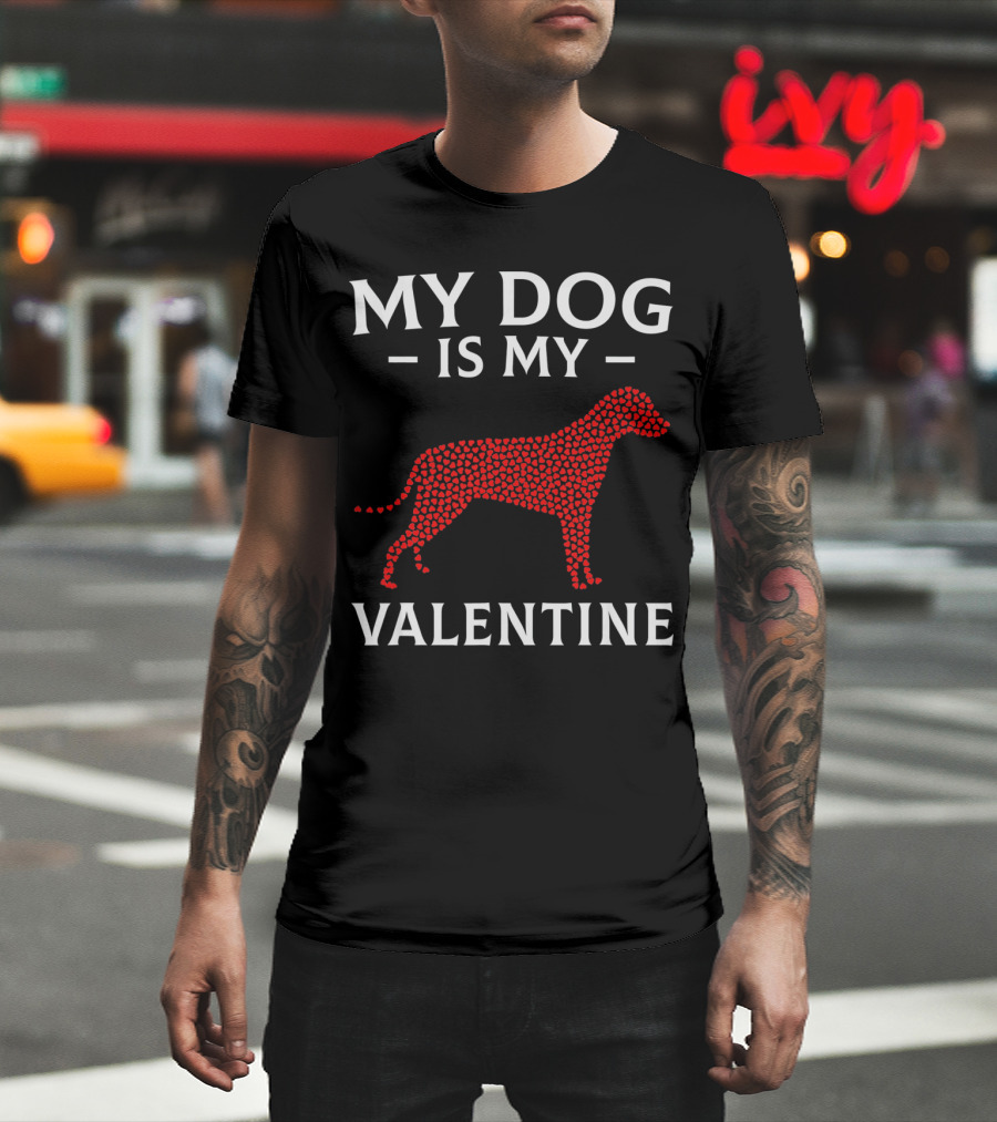 My Dog Is My Valentine Dog Lovers Valentine's Hearts T-Shirt