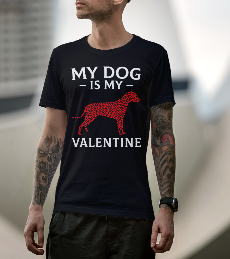 My Dog Is My Valentine Dog Lovers Valentine's Hearts T-Shirt