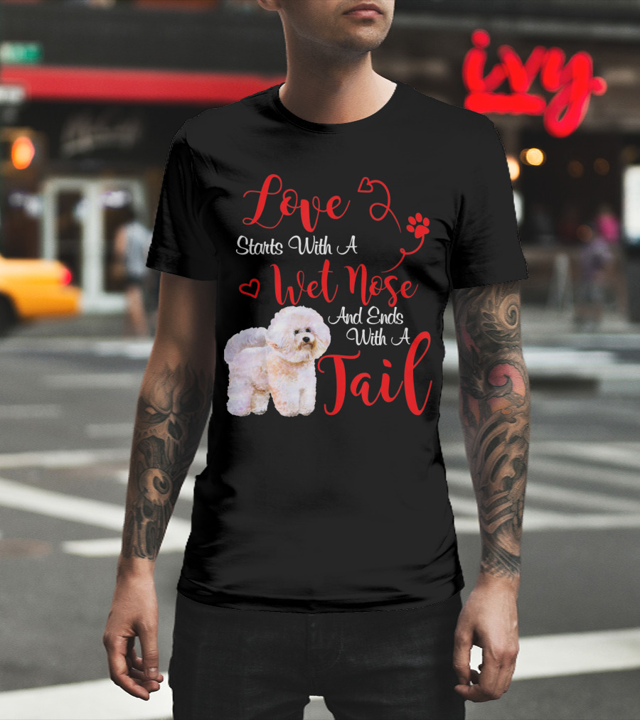 Love Starts With A Wet Nose And Ends With A Tail Bichon Frise Valentine's Day T-Shirt