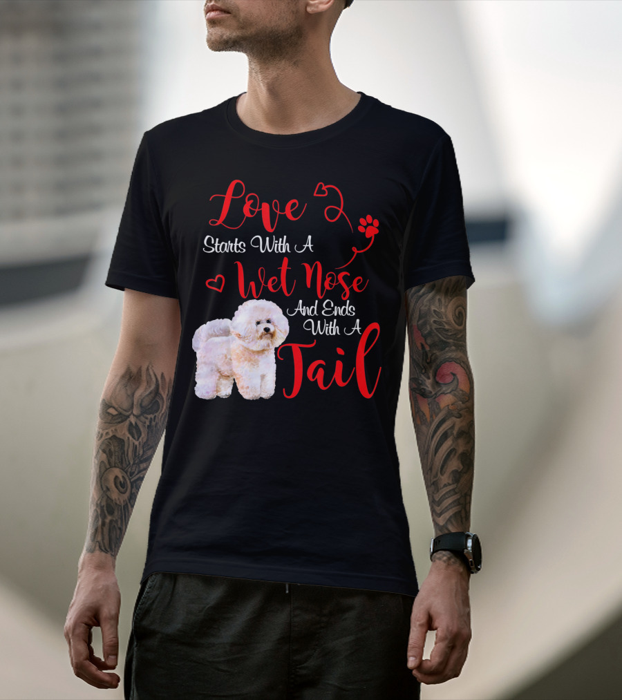 Love Starts With A Wet Nose And Ends With A Tail Bichon Frise Valentine's Day T-Shirt