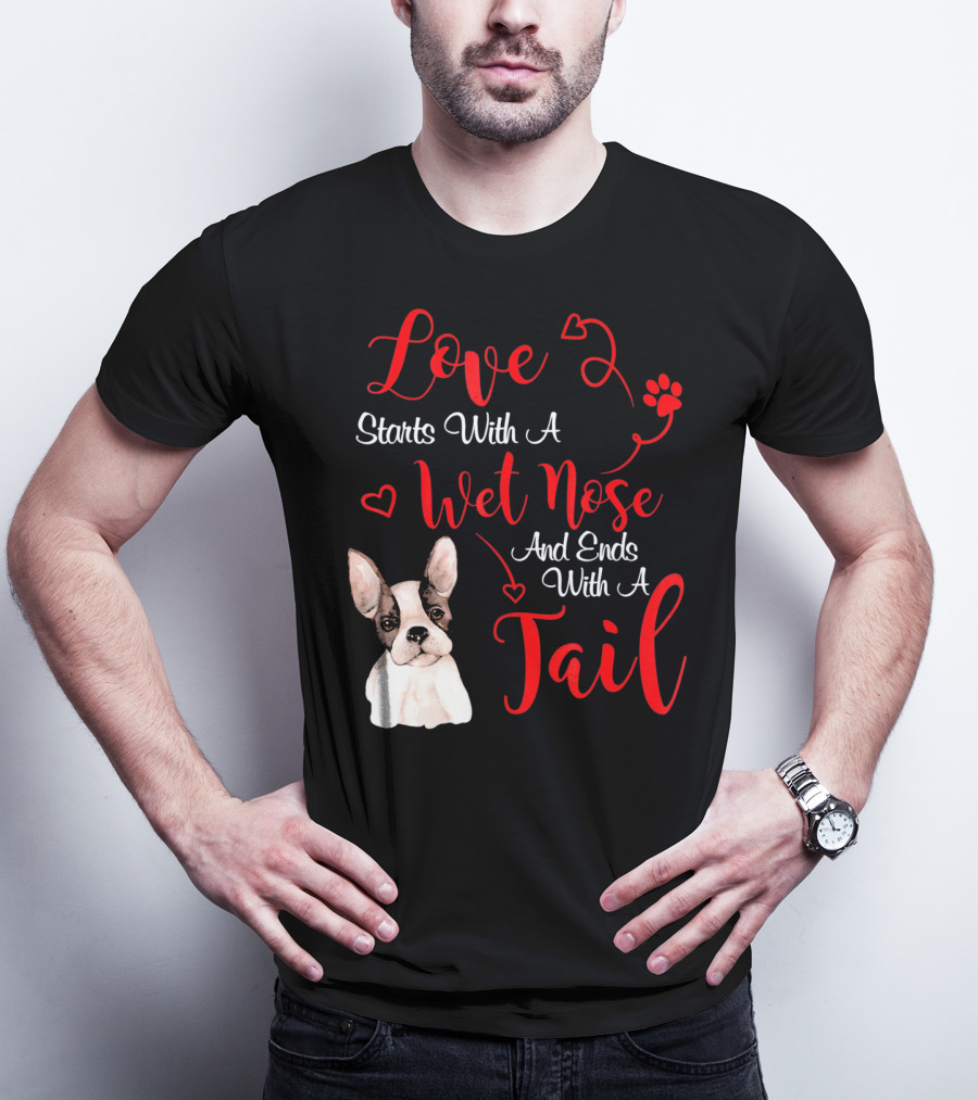 Valentine's Day Love Starts With A Wet Nose And Ends With A Tail Boston Terrier T-Shirt