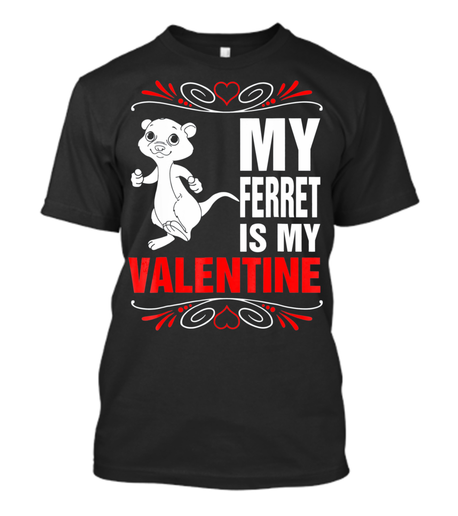 MY FERRET IS MY VALENTINE Ferret With Hearts T-Shirt