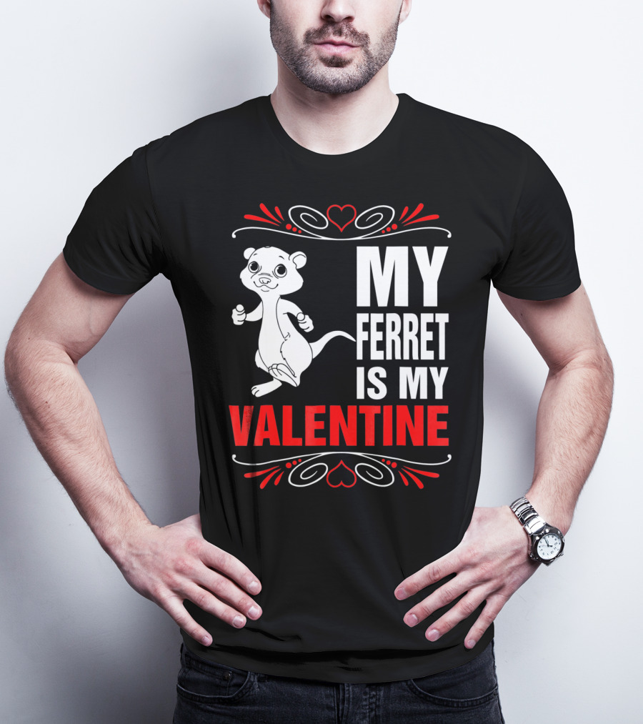 MY FERRET IS MY VALENTINE Ferret With Hearts T-Shirt