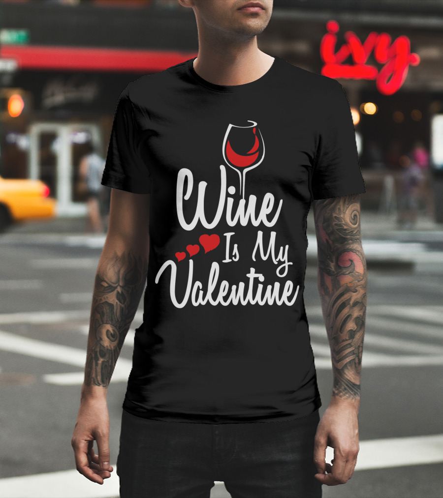 Wine Is My Valentine With Heart And Wine Glass T-Shirt