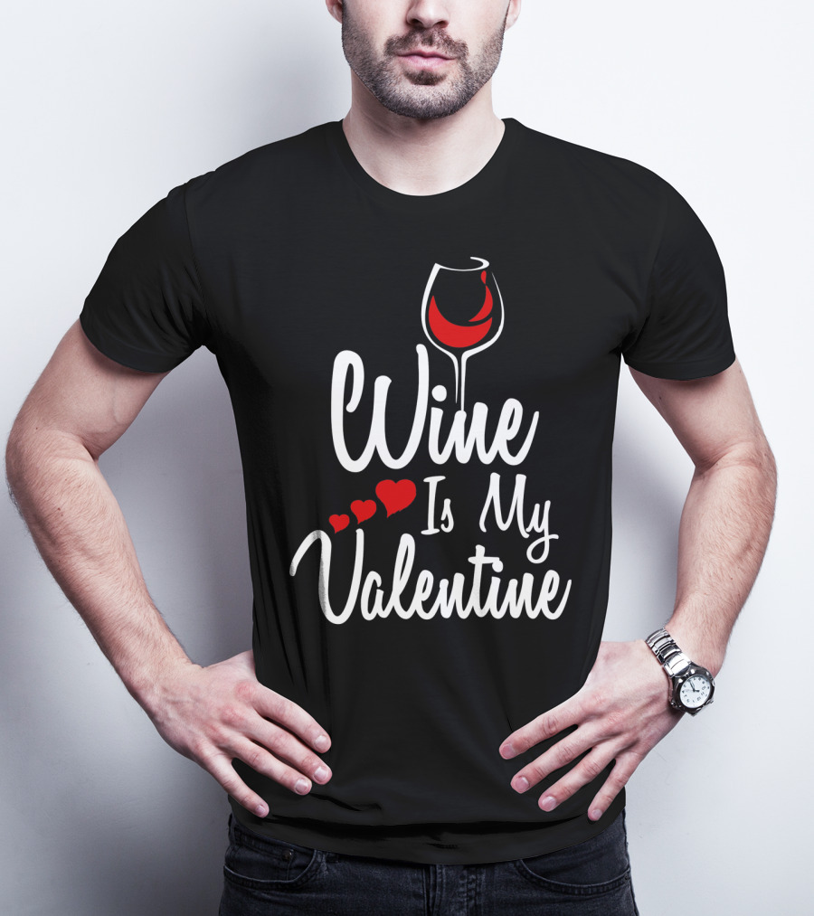 Wine Is My Valentine With Heart And Wine Glass T-Shirt
