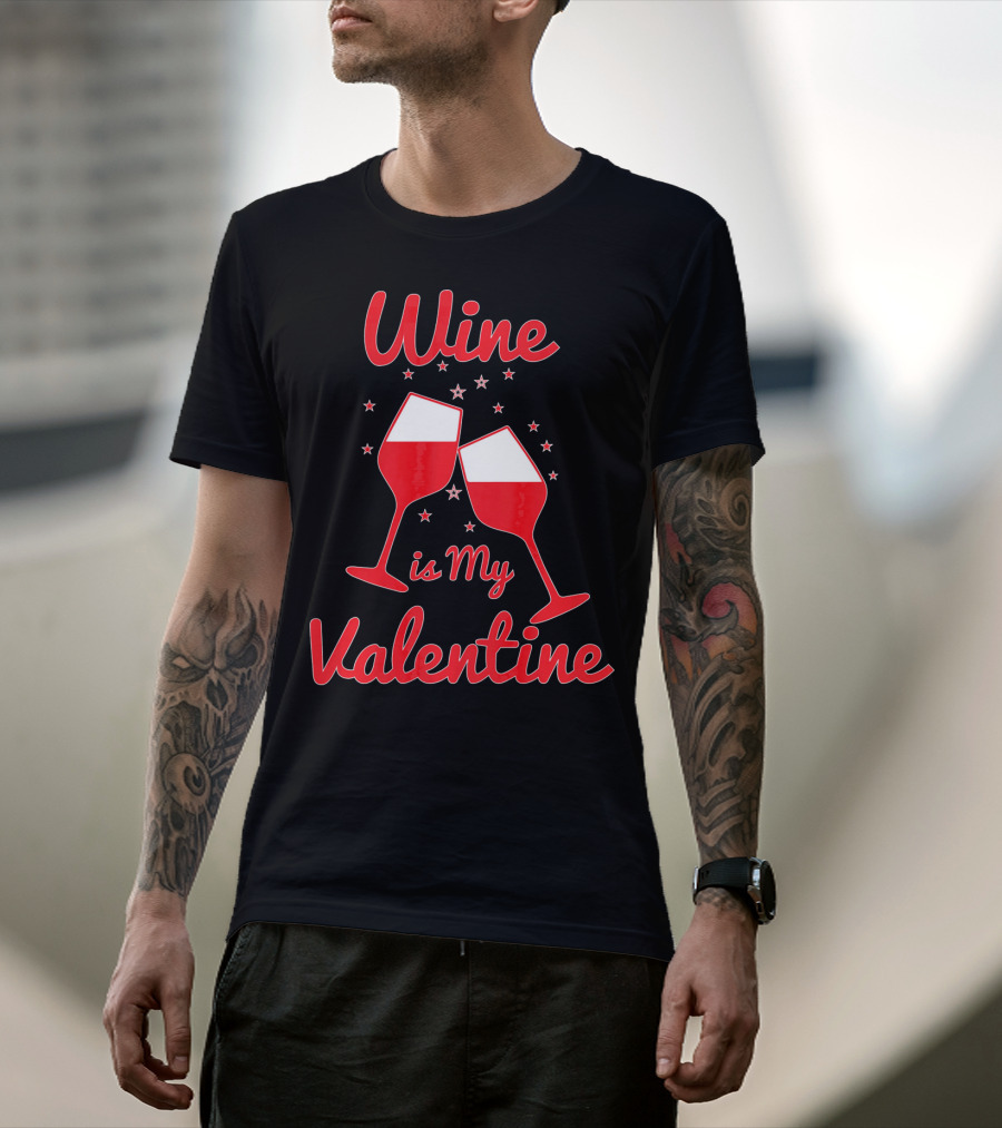 Wine Is My Valentine Red Wine Celebration Valentine's Day T-Shirt