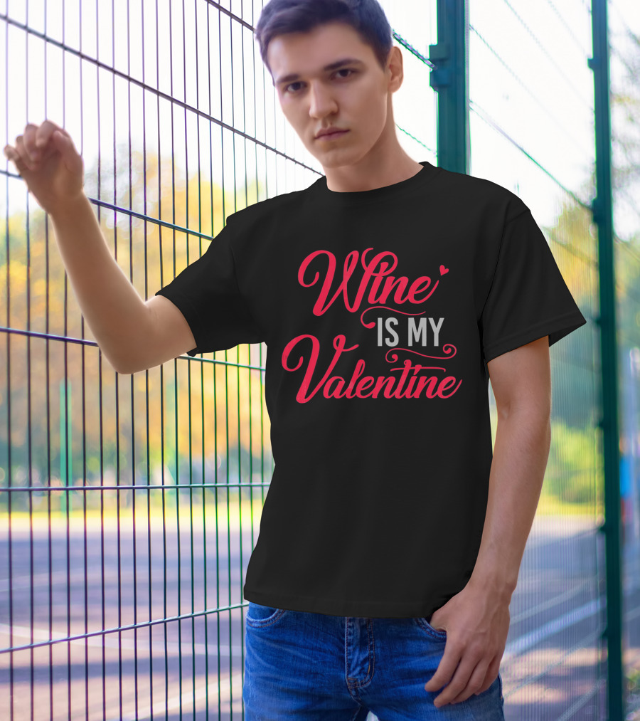 Wine Is My Valentine T-Shirt
