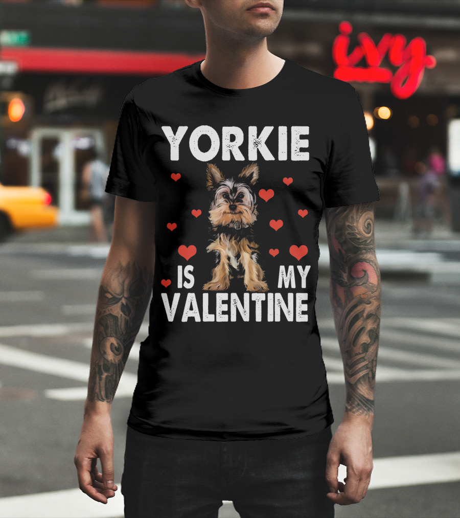 YORKIE IS MY VALENTINE DOG LOVERS T-Shirt