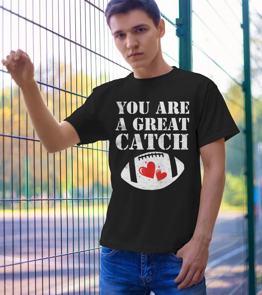 YOU ARE A GREAT CATCH FOOTBALL HEARTS T-Shirt