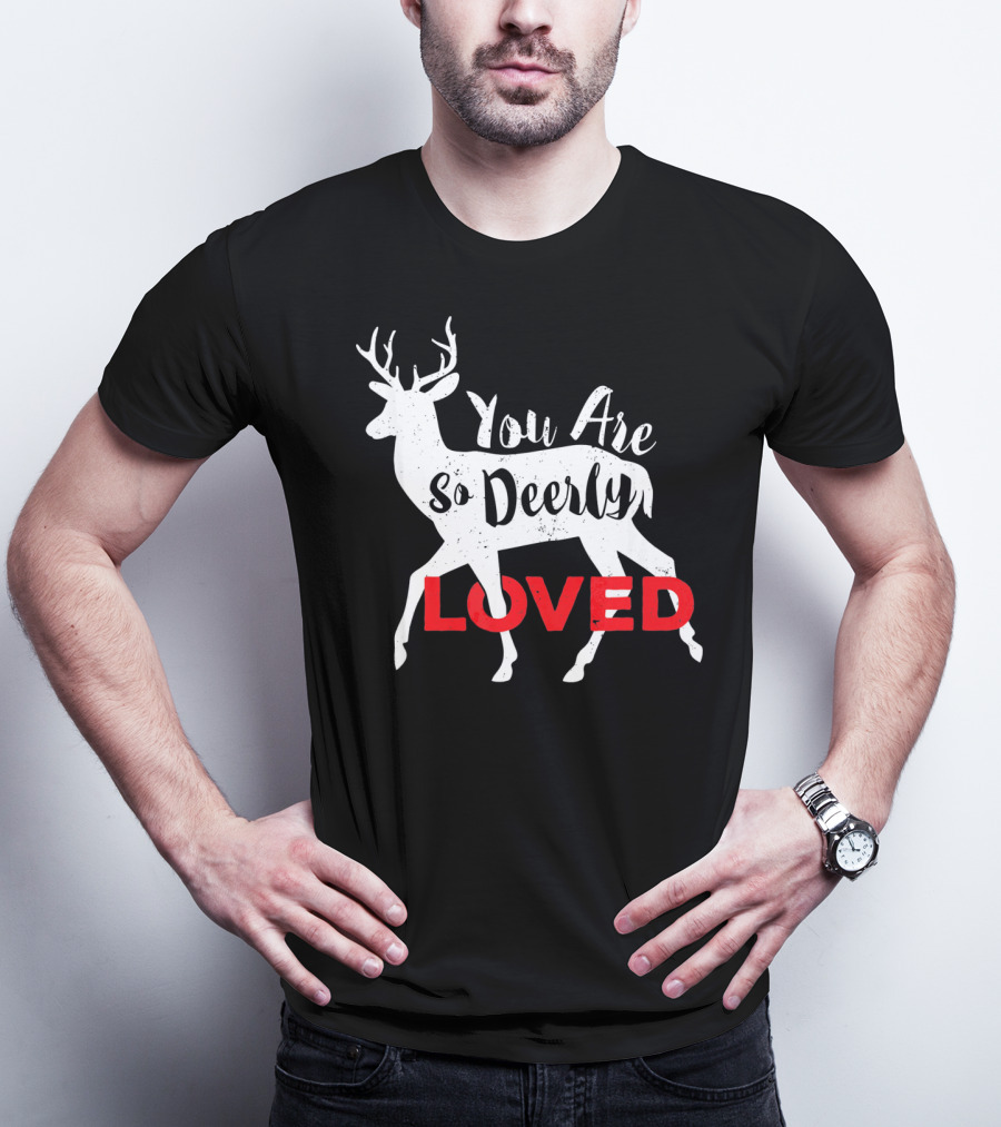 You Are So Deerly Loved Deer Buck Valentine T-Shirt