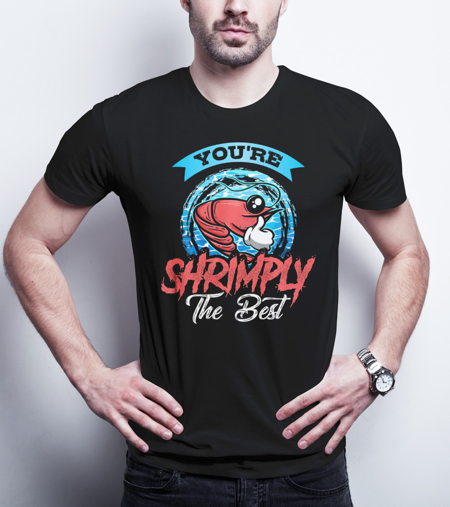 YOU'RE SHRIMPLY THE BEST T-Shirt