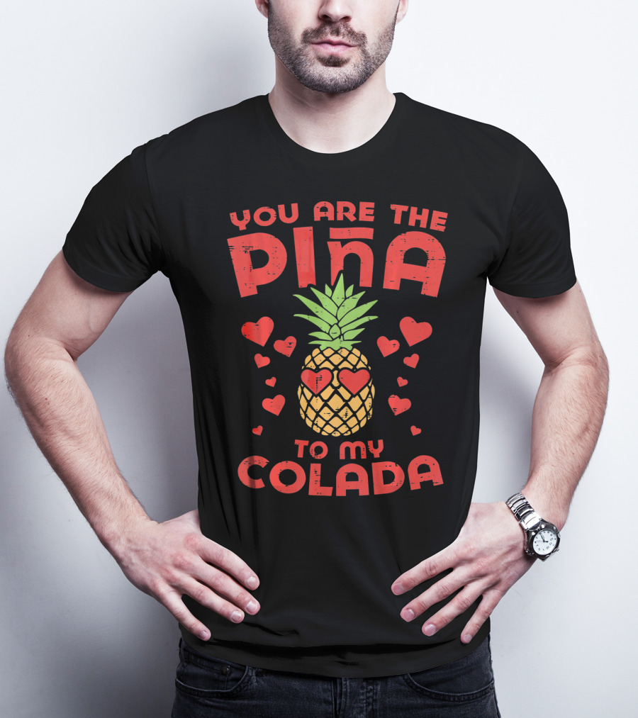 You Are The Piña To My Colada With Pineapple And Heart T-Shirt
